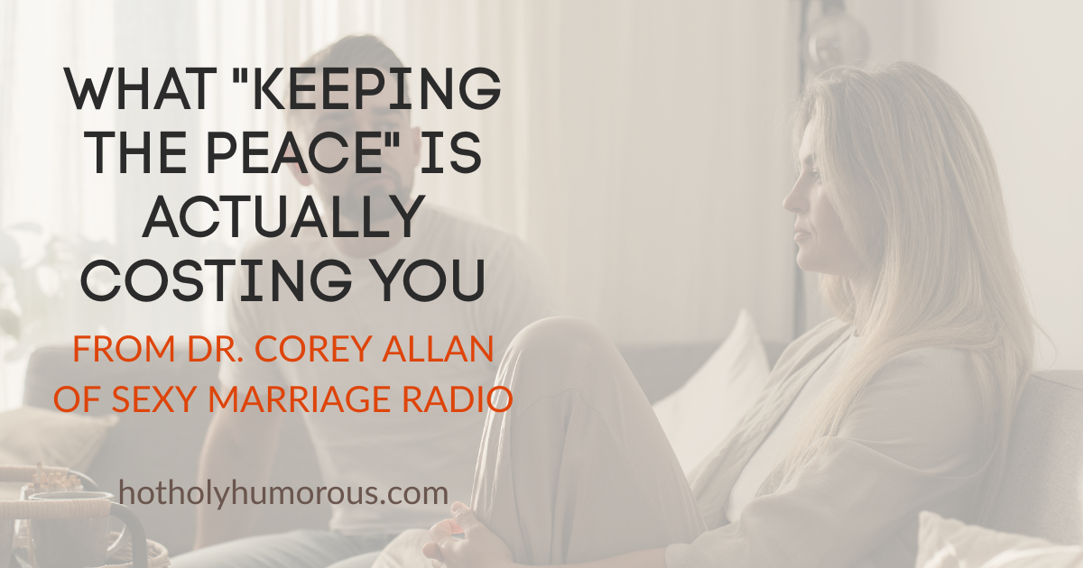 What "Keeping the Peace" Is Actually Costing You - Hot, Holy & Humorous